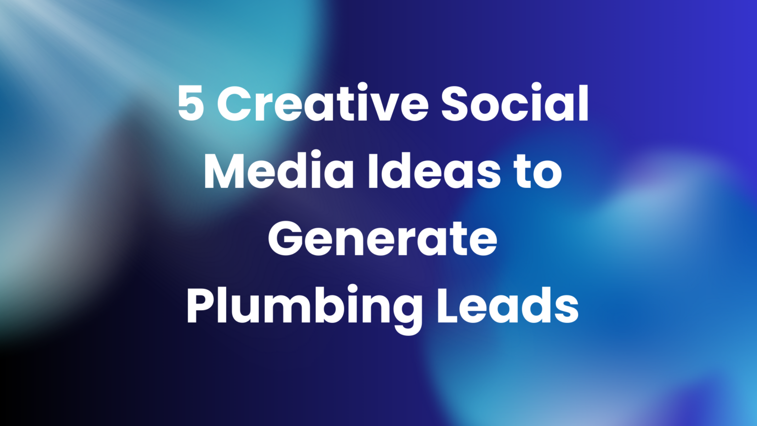 5 Creative Social Media Ideas to Generate Plumbing Leads - Justified Media
